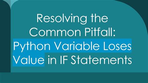 Resolving The Common Pitfall Python Variable Loses Value In If