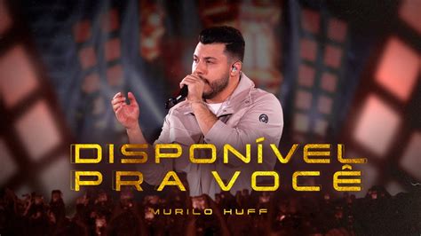 Murilo Huff Dispon Vel Pra Voc Ao Vivo Em Rio Preto Youtube Music
