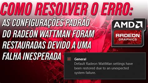 Resolver O Erro As Configurações Padrão Do Radeon Wattman Foram