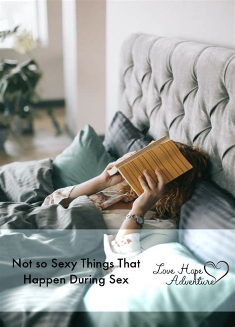 Not So Sexy Things That Happen During Sex Love Hope Adventure