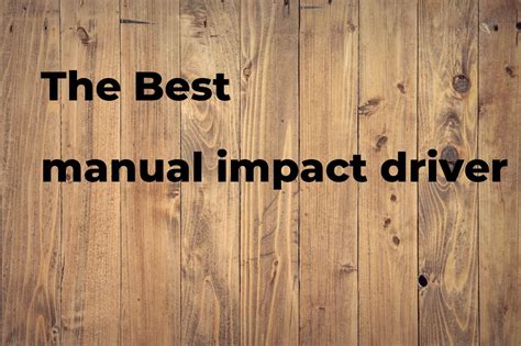 the best manual impact driver brands features and how to polimetro