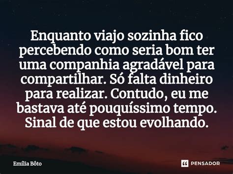 ⁠enquanto Viajo Sozinha Fico Emília Bôto Pensador
