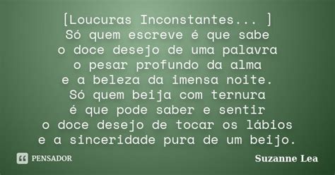 Loucuras Inconstantes Só Quem Suzanne Lea Pensador