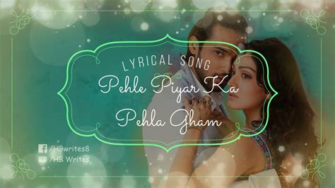 Pehle Piyar Ka Pehla Gham Full Song Lyrics Tulsi Kumar Jubin