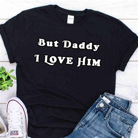 But Daddy I Love Him T Shirt Gebli