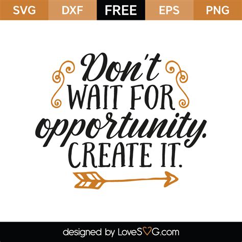 Dont Wait For Opportunity Create It