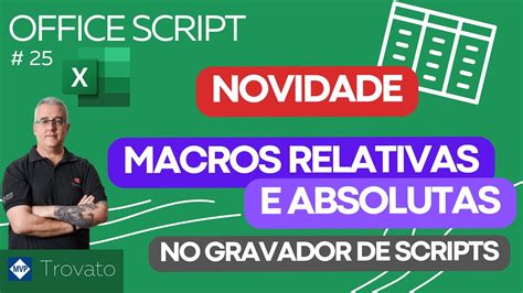 025 Gravação De Scripts Com Referências Absolutas Ou Relativas Novidade Office Script