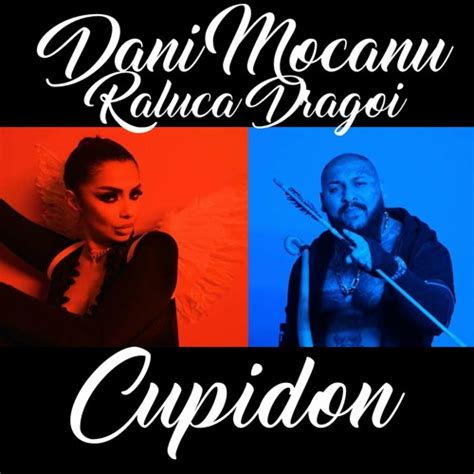 Stream Dani Mocanu X Raluca Dragoi Cupidon By Dani Mocanu Oficial