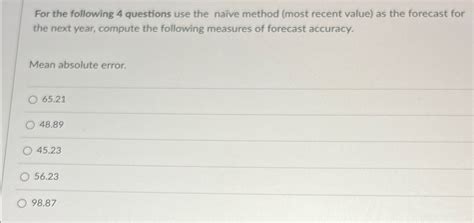 Solved For The Following 4 ﻿questions Use The Naive Method