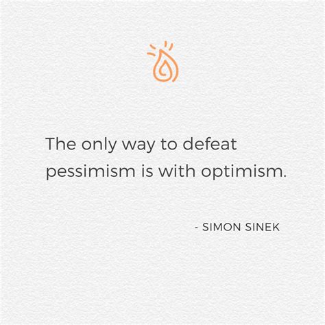 Simon Sineks The Optimism Company On Linkedin Optimism Is The Ability To Focus On Where Were