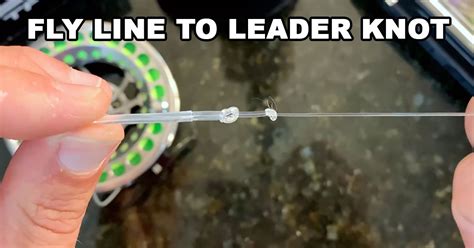 How To Connect Fly Fishing Leader To Fly Fishing Line Handshake Knot