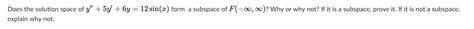 Solved Oes The Solution Space Of Y Y Y Sin X Form A Chegg