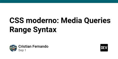 css moderno media queries range syntax 😎 dev community