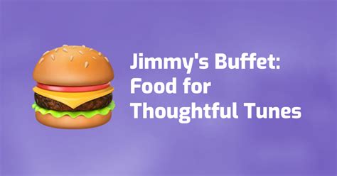 Jimmys Buffet Food For Thoughtful Tunes