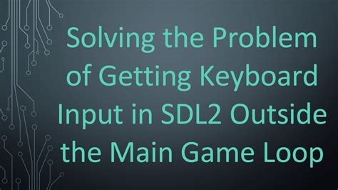 Solving The Problem Of Getting Keyboard Input In Sdl2 Outside The Main