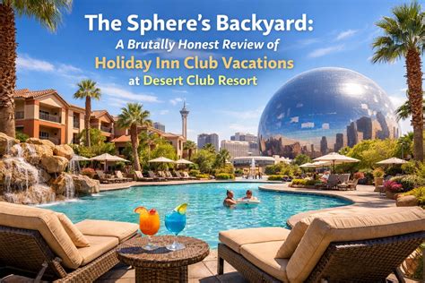The Spheres Backyard A Brutally Honest Review Of Holiday Inn Club