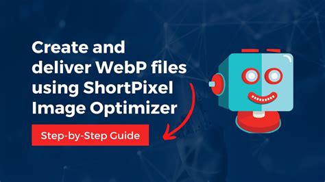 how to create and deliver webp files using shortpixel image optimizer