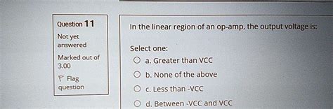 Solved Question 11 Not Yet Answered In The Linear Region Of An Op Ampthe Output Voltage Is
