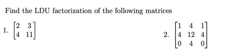 Solved Find The Ldu Factorization Of The Following Matrices
