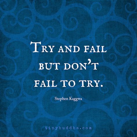 Try And Fail But Dont Fail To Try Tiny Buddha