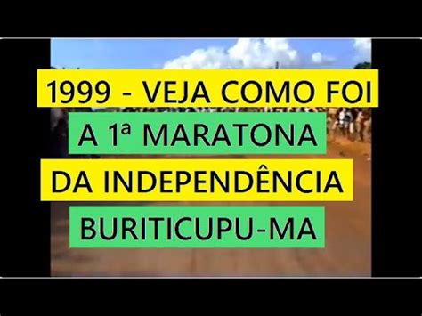1999 VEJA COMO FOI A 1ª MARATONA DA INDEPENDÊNCIA EM BURITICUPU MA