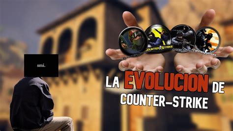 LA EVOLUCION DE COUNTER STRIKE YouTube