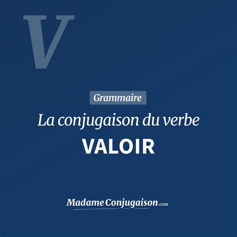 Valoir La Conjugaison Du Verbe Valoir En Français