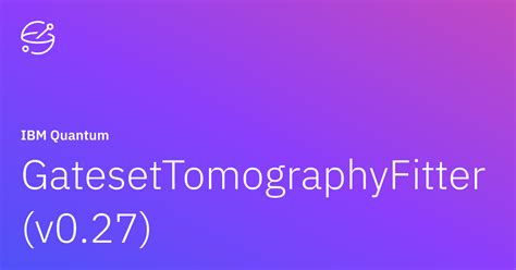 gatesettomographyfitter v0 27 ibm quantum documentation