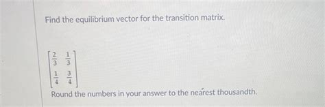 Solved Find The Equilibrium Vector For The Transition Chegg