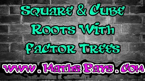Square And Cube Roots With Factor Trees Youtube