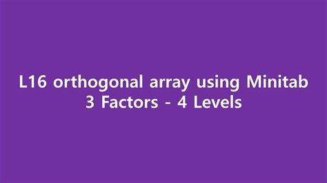 L16 Orthogonal Array Taguchi Method 3 Factors 4 Levels Youtube
