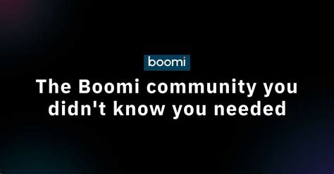 The Boomi Community You Didnt Know You Needed