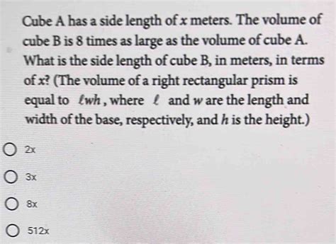 Solved Cube A Has A Side Length Of X Meters The Volume Of Cube B Is Times As Large As The