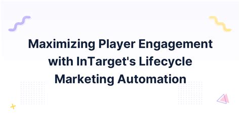 Maximizing Player Engagement With Intargets Lifecycle Marketing Automation Intarget
