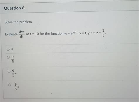 Solved Question Solve The Problem Dw Evaluate Dt At T Chegg Com