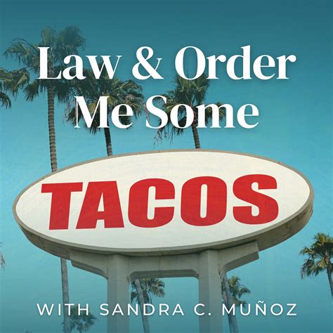 Law And Order Me Some Tacos With Your Host Sandra Muñoz