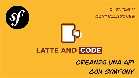Curso De Symfony 5 Creando Una Api Desde Cero Capítulo 2 Controllers