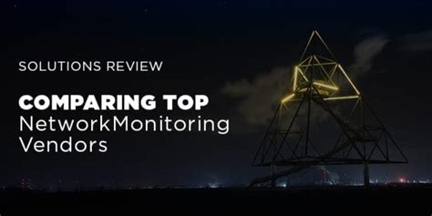 Comparing Top Network Monitoring Vendors Solutions Review
