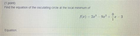 Solved 1 Point Find The Equation Of The Osculating Circle