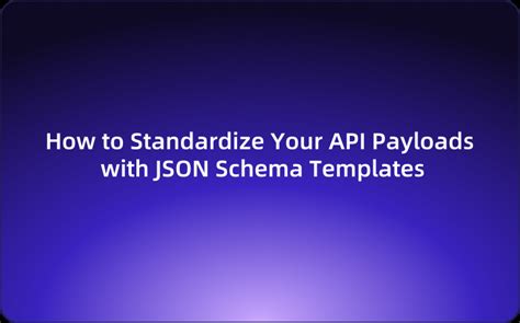 How To Standardize Your Api Payloads With Json Schema Templates