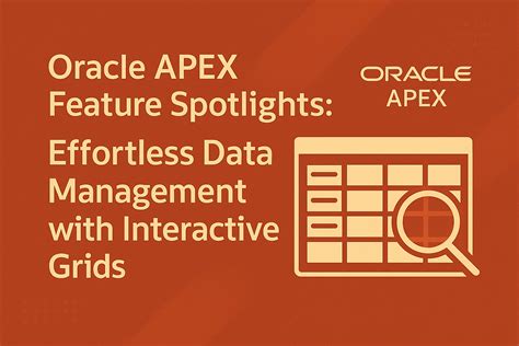 Oracle Apex Feature Spotlights Effortless Data Management With