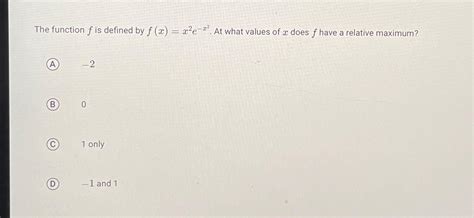 Solved The Function F Is Defined By F X X E X At What Chegg