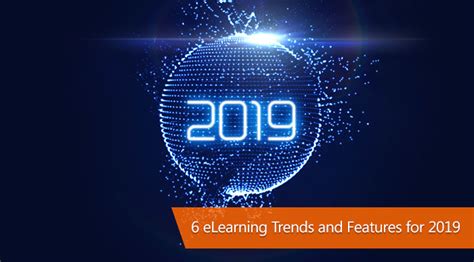 6 Elearning Trends And Features For 2019 2019 Elearning Trends Article