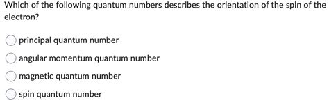 Solved Which Of The Following Quantum Numbers Describes The