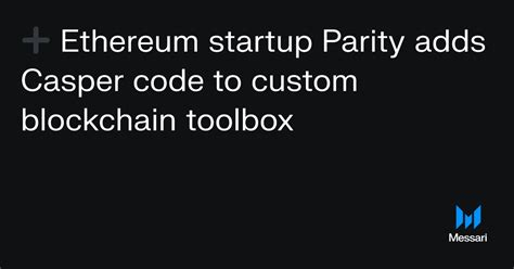 Ethereum Startup Parity Adds Casper Code To Custom Blockchain Toolbox