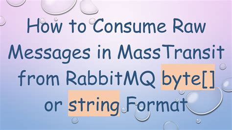 How To Consume Raw Messages In Masstransit From Rabbitmq Byte Or