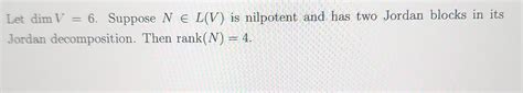 Solved Let Dimv 6 Suppose N∈l V Is Nilpotent And Has Two