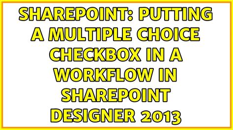 Sharepoint Putting A Multiple Choice Checkbox In A Workflow In Sharepoint Designer 2013 Youtube