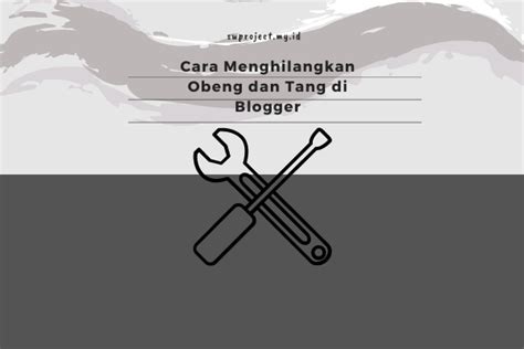 Cara Menghilangkan Obeng Dan Tang Di Blogspot Garasimobilbekas