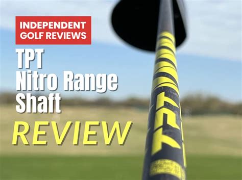 Tpt Nitro Range Shaft Review Independent Golf Reviews